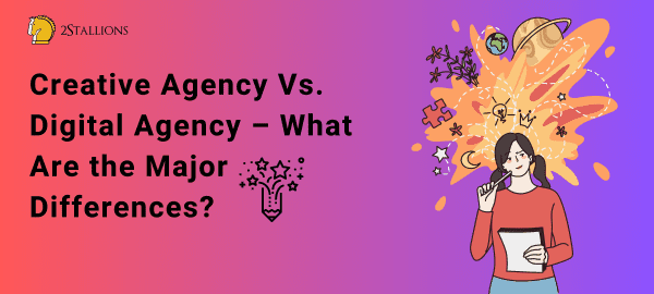 Creative Agency Vs. Digital Agency – What Are the Major Differences ...