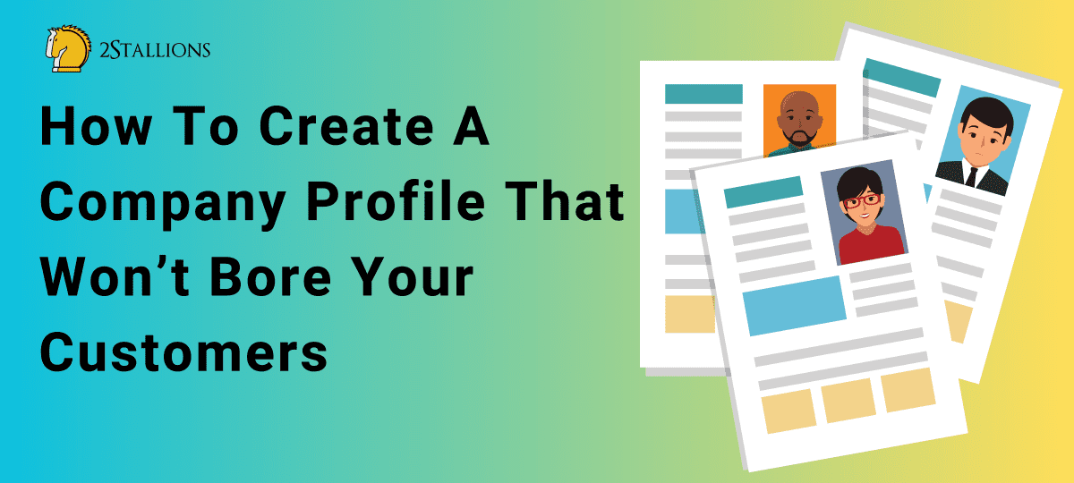 How To Create A Company Profile That Won't Bore Your Customers - 2Stallions