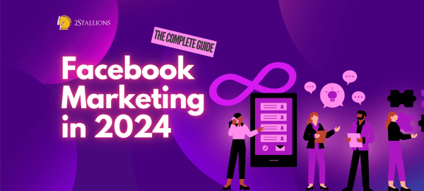 Facebook Marketing in 2025: The Complete Guide - 2Stallions