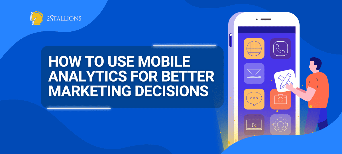 How to Use Mobile Analytics for Better Marketing Decisions in 2025 ...