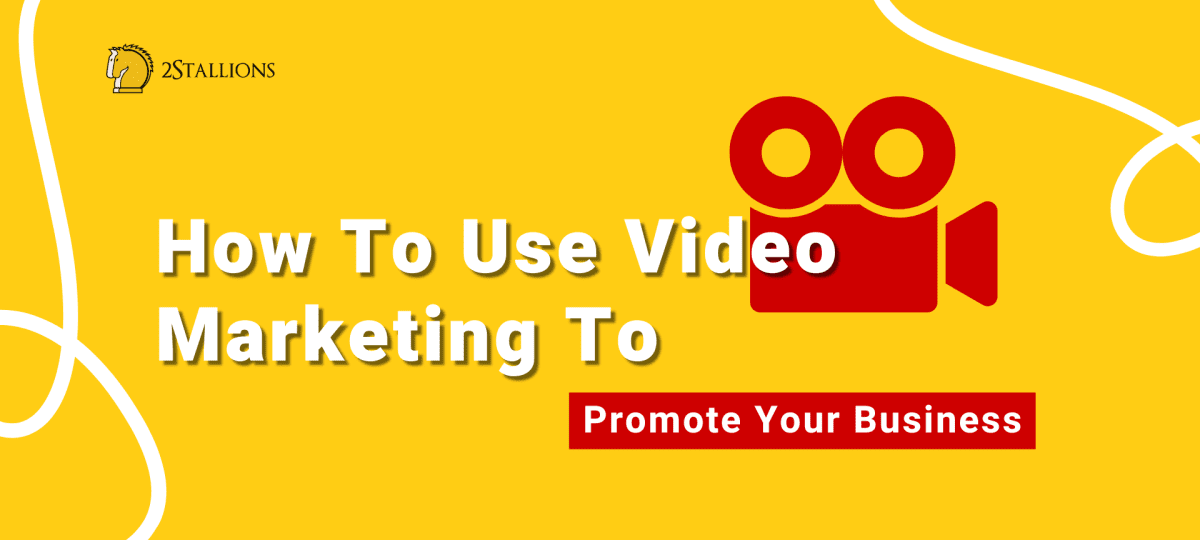 How to Use Video Marketing to Promote Your Business - 2Stallions