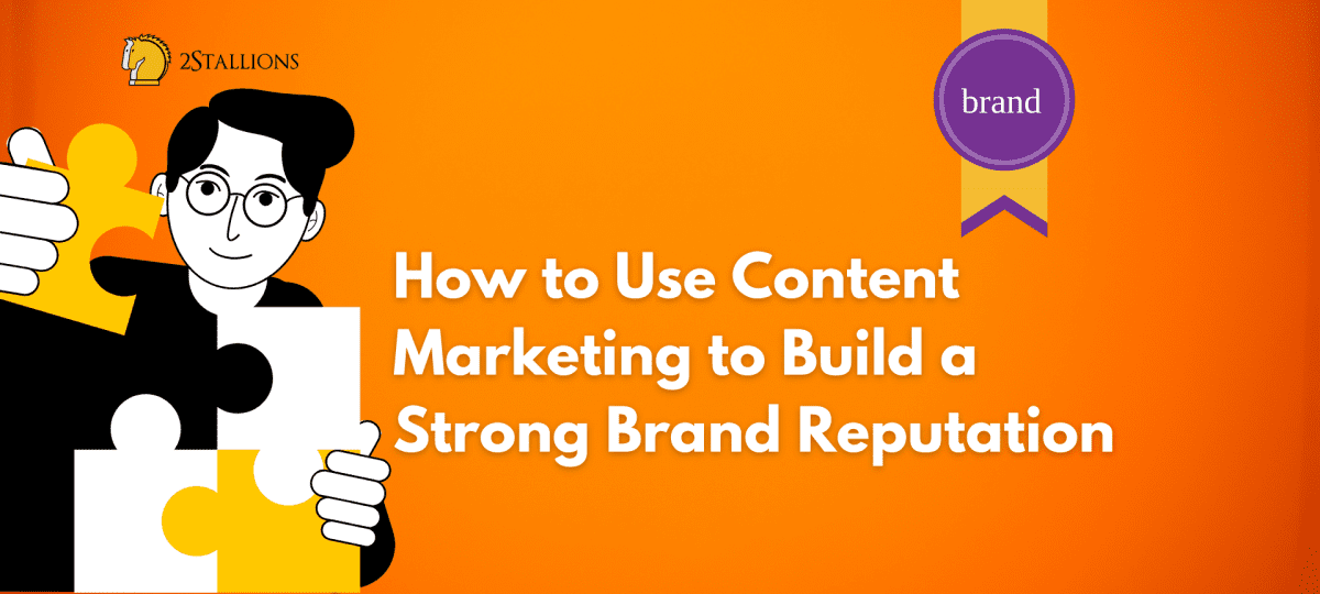 How to Use Content Marketing to Build a Strong Brand Reputation ...