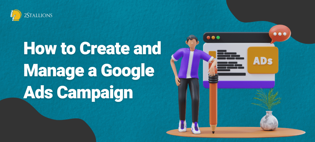 How to Create and Manage a Google Ads Campaign - 2Stallions