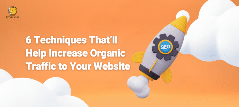 6 Techniques That’ll Help Increase Organic Traffic to Your Website ...