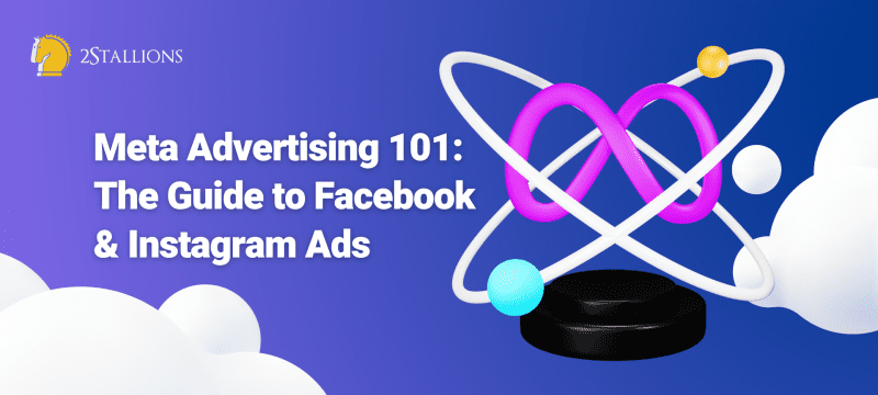 Meta Advertising 101: The Guide to Facebook & Instagram Ads - 2Stallions