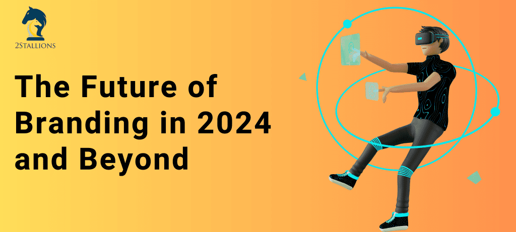 The Future of Branding in 2025 and Beyond - 2Stallions