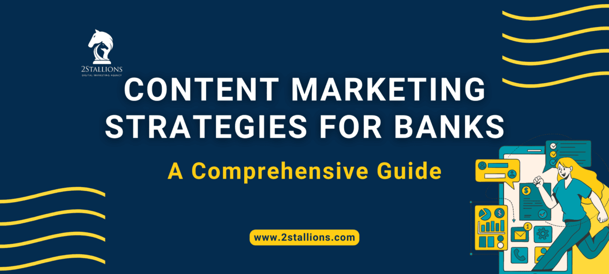 Content Marketing Strategies for Banks: A Comprehensive Guide - 2Stallions