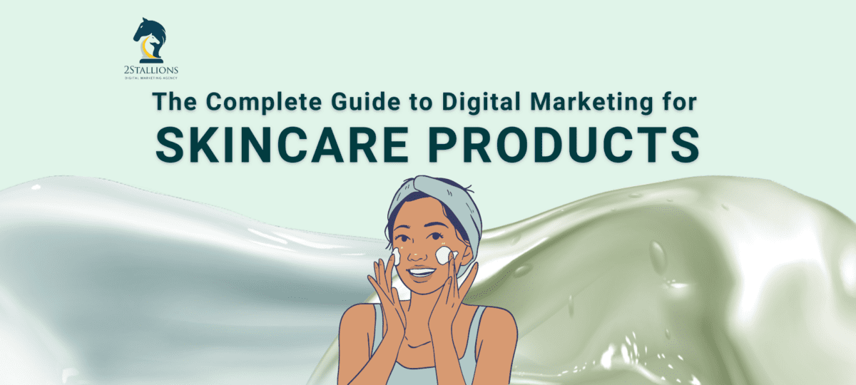 The Complete Guide to Digital Marketing for Skincare Products - 2Stallions