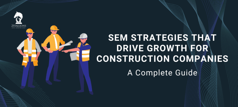 SEM Strategies That Drive Growth for Construction Companies: A Complete ...