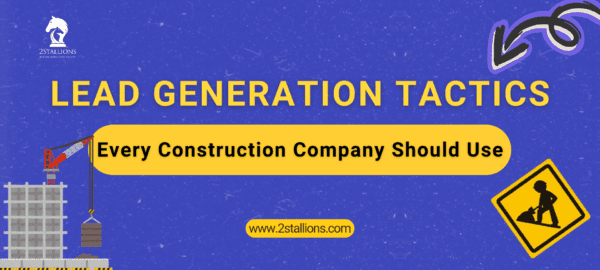 Lead Generation Tactics Every Construction Company Should Use - 2Stallions
