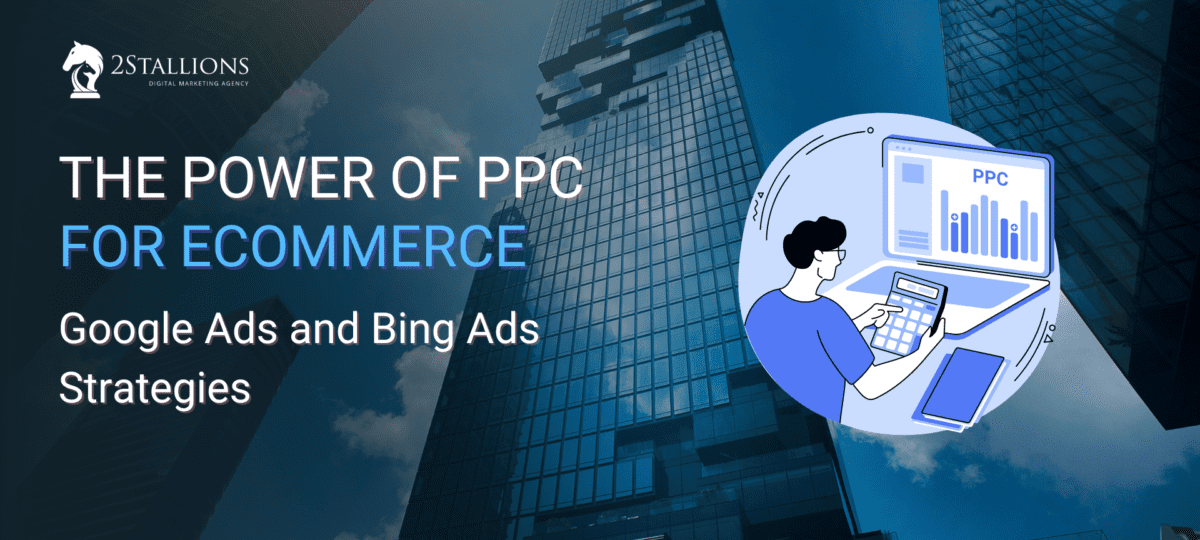 Power of PPC for Ecommerce: Google Ads & Bing Ads Strategies | 2Stallions