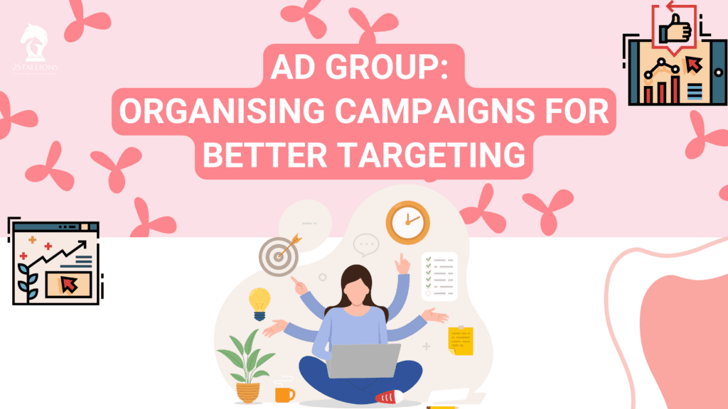 Ad Group: Organising Campaigns for Better Targeting | 2Stallions
