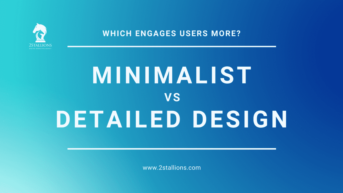 Minimalist or Detailed Design Engages Users More | 2Stallions