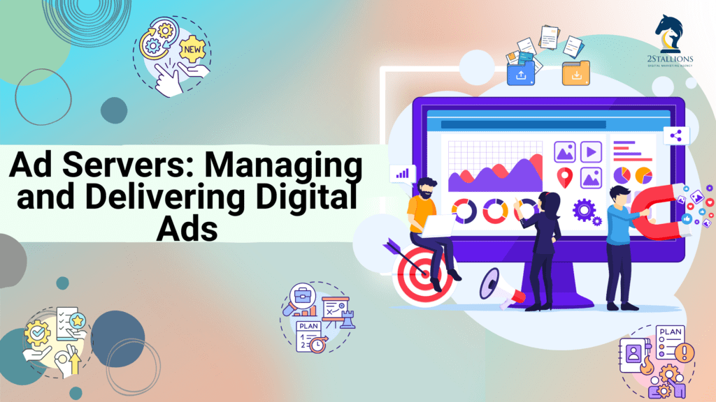 Ad Servers: Managing and Delivering Digital Ads | 2Stallions